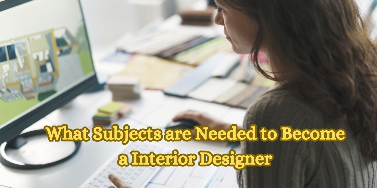 Essential Subjects for Interior Designers: Your Path